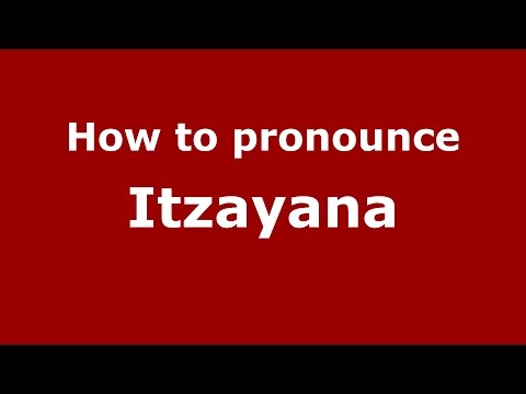 How to pronounce Itzayana (Spanish/Spain) - PronounceNames.com