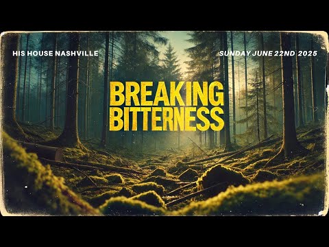 Sunday June 22nd, 2025 Livestream: Breaking Bitterness