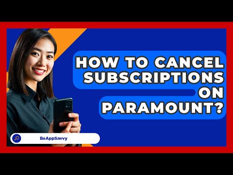 How To Cancel Subscriptions On Paramount? - Be App Savvy