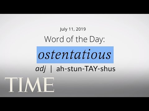 Word Of The Day: OSTENTATIOUS| Merriam-Webster Word Of The Day | TIME