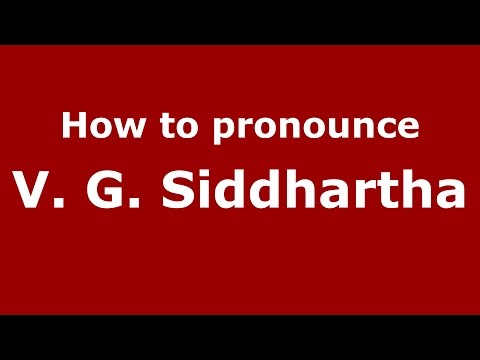 How to pronounce V. G. Siddhartha (Karnataka, India/Kannada) - PronounceNames.com