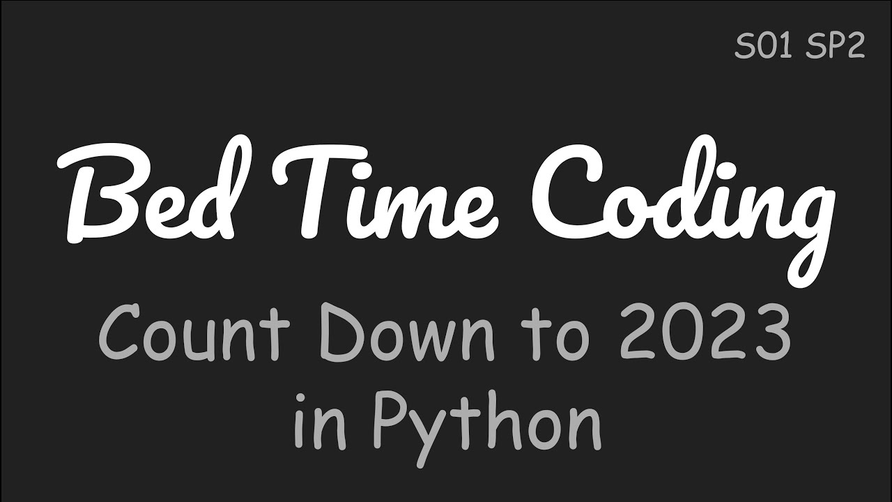 Countdown to 2023 in Python, last 10 minutes coding in 2022 [Bed Time Coding][S01][SP2-1]
