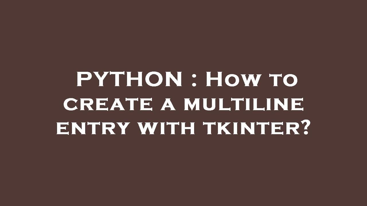 PYTHON : How to create a multiline entry with tkinter?