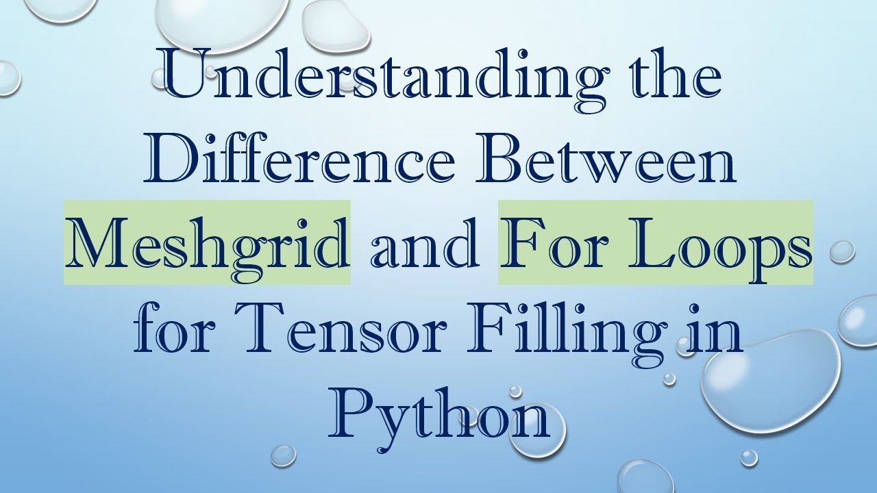Understanding the Difference Between Meshgrid and For Loops for Tensor Filling in Python