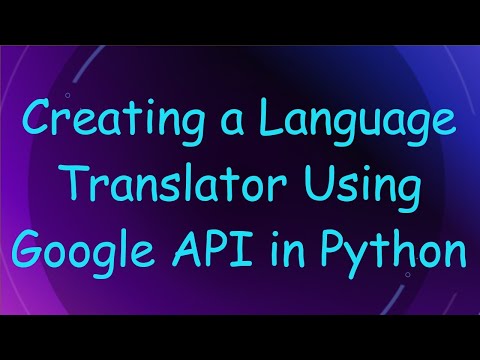 Creating a Language Translator Using Google API in Python