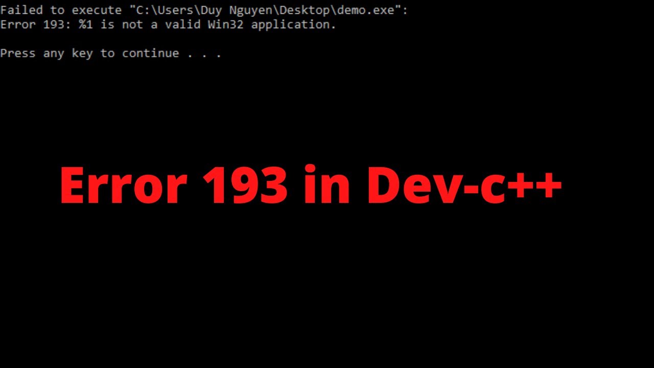 Failed to execute. Error 193: %1 is not a valid Win32 application. Dev- CPP 2021 Updated