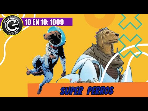 10 en 10 1009: Super Perros – Comic Geekos