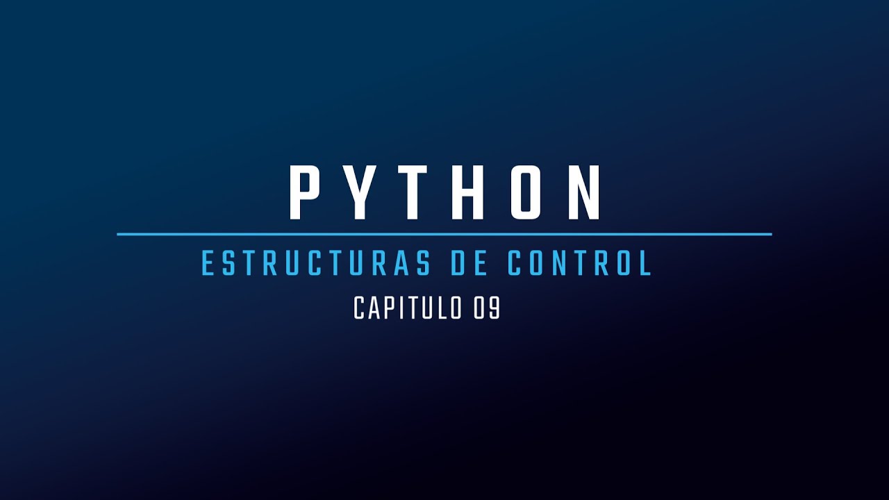 Estructuras de Control en Python: Dominando el Flujo de tus Programas