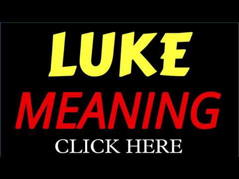What does the name LUKE mean | LUKE meaning in english | Meaning of name LUKE