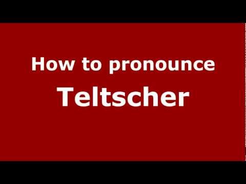 How to Pronounce Teltscher - PronounceNames.com