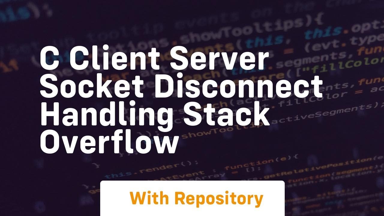 C Client Server Socket Disconnect Handling Stack Overflow