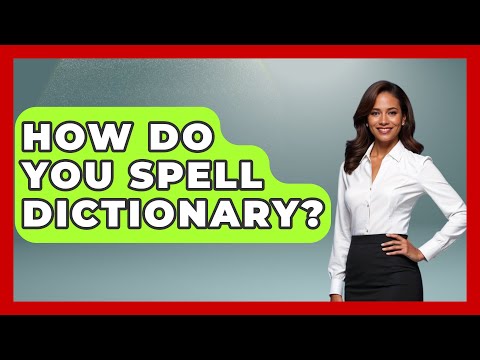 How Do You Spell Dictionary? - The Language Library