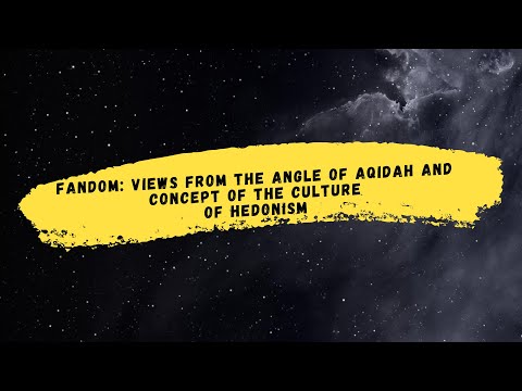 FANDOM: VIEWS FROM THE ANGLE OF AQIDAH AND CONCEPT OF THE CULTURE OF HEDONISM