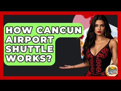 How Cancun Airport Shuttle Works? - Magical Mexico Moments