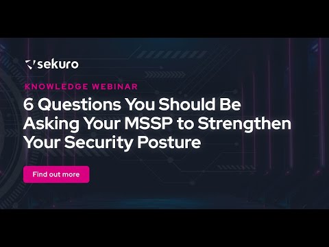 The 6 questions to ask your Managed Security Service Provider (MSSP) | Sekuro
