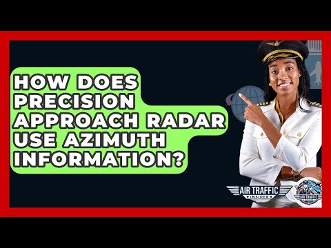 How Does Precision Approach Radar Use Azimuth Information? - Air Traffic Insider