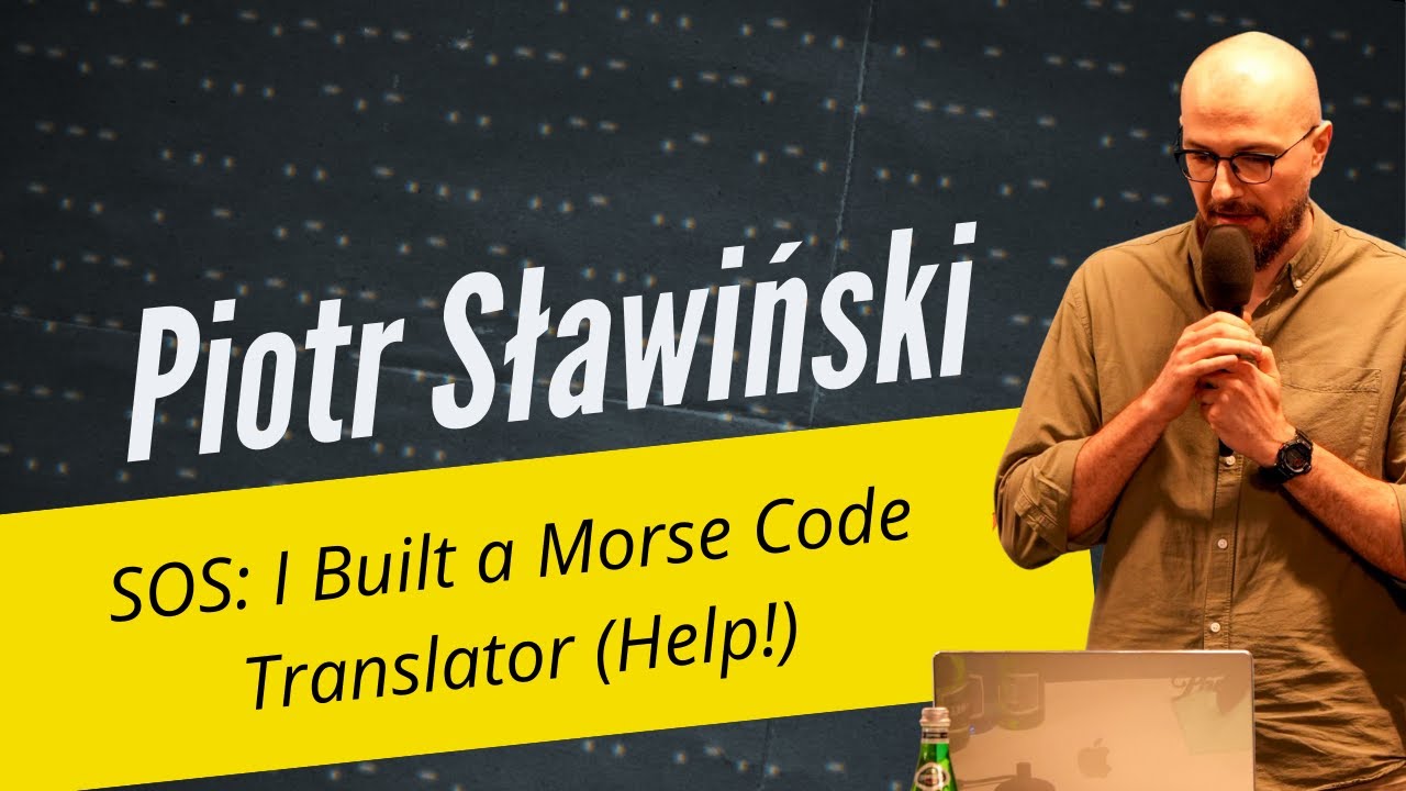 Piotr Sławiński: SOS I Built a Morse Code Translator (Help!)
