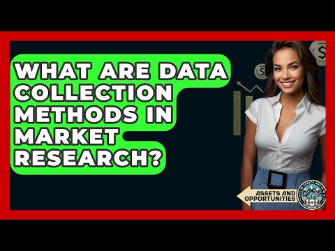 What Are Data Collection Methods In Market Research? - AssetsandOpportunity.org