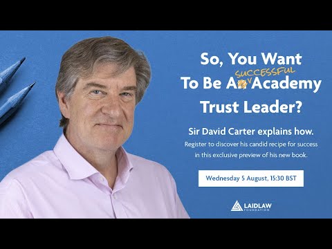 So, You Want To Be A Successful Academy Trust Leader? Sir David Carter