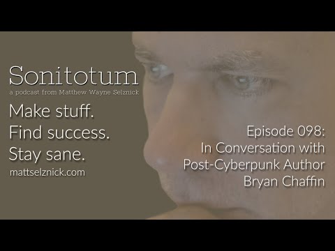 098: In Conversation With Author Bryan Chaffin (Sonitotum w/ Matthew Wayne Selznick YT Edition)