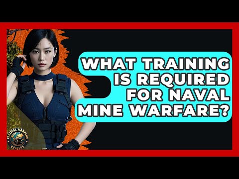 What Training Is Required For Naval Mine Warfare? - Tactical Warfare Experts