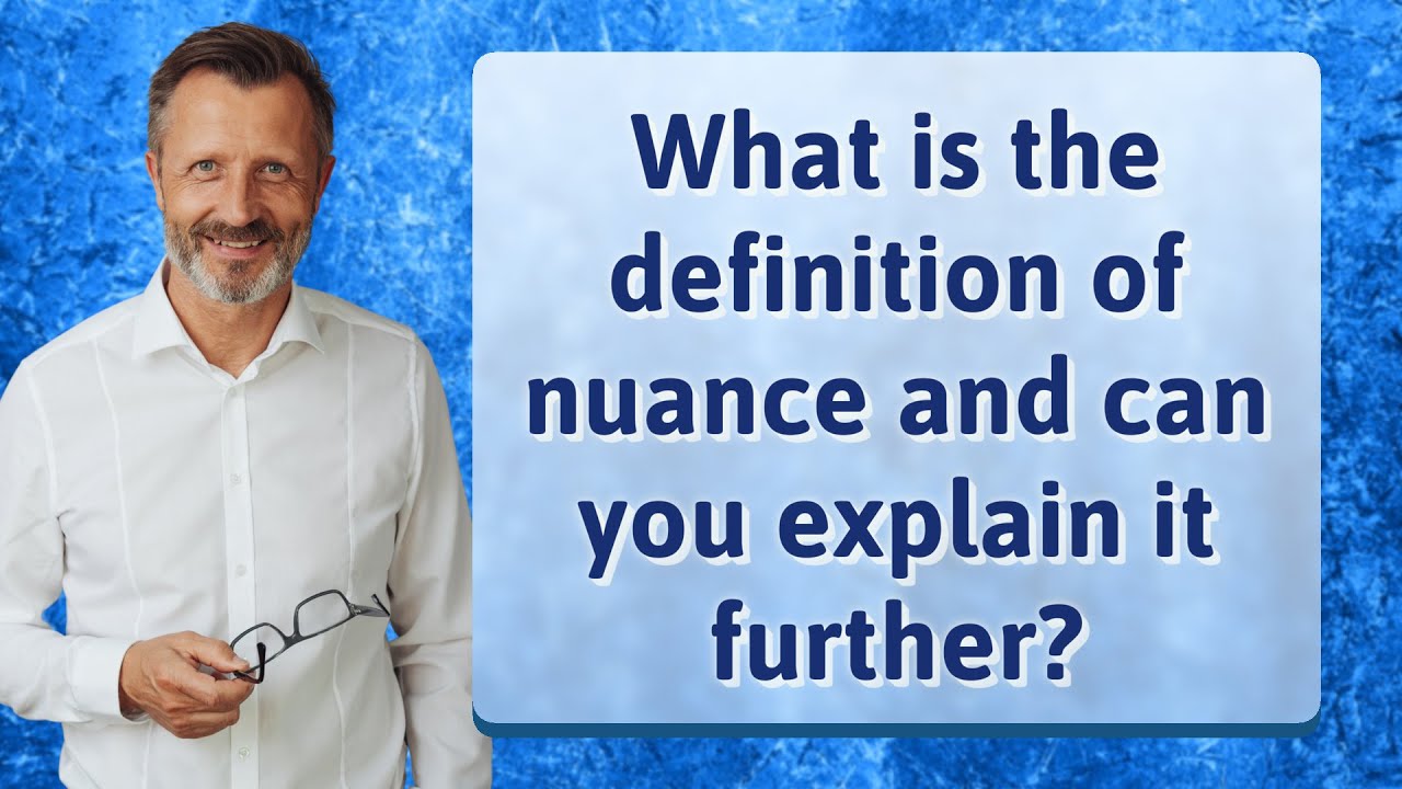 What is the definition of nuance and can you explain it further?