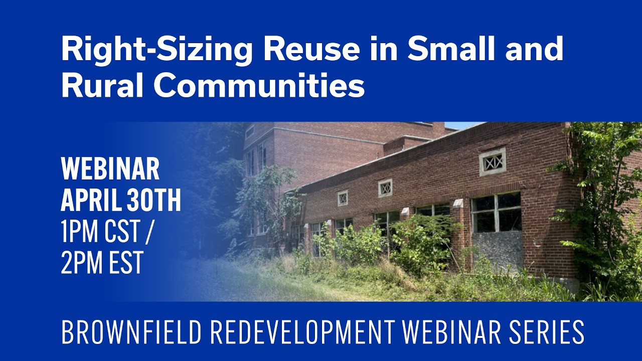 Right-Sizing Reuse in Small & Rural Communities | Brownfield Redevelopment Webinar Series