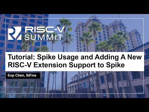 2022 RISC-V Summit: Spike Usage and Adding V Extension Support to Spike ...