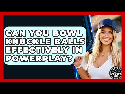 Can You Bowl Knuckle Balls Effectively In Powerplay? - Go-To Cricket Guide