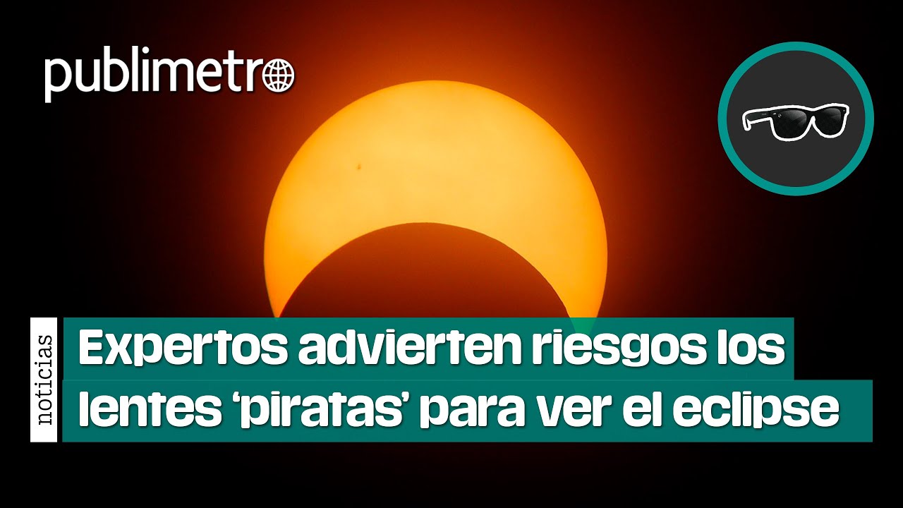 Expertos advierten riesgos de utilizar LENTES ‘PIRATAS’ para ver el #eclipse