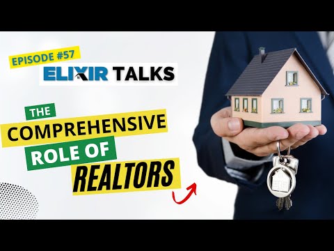 The Comprehensive Role of Realtors​ | Elixir Talks | Episode 57