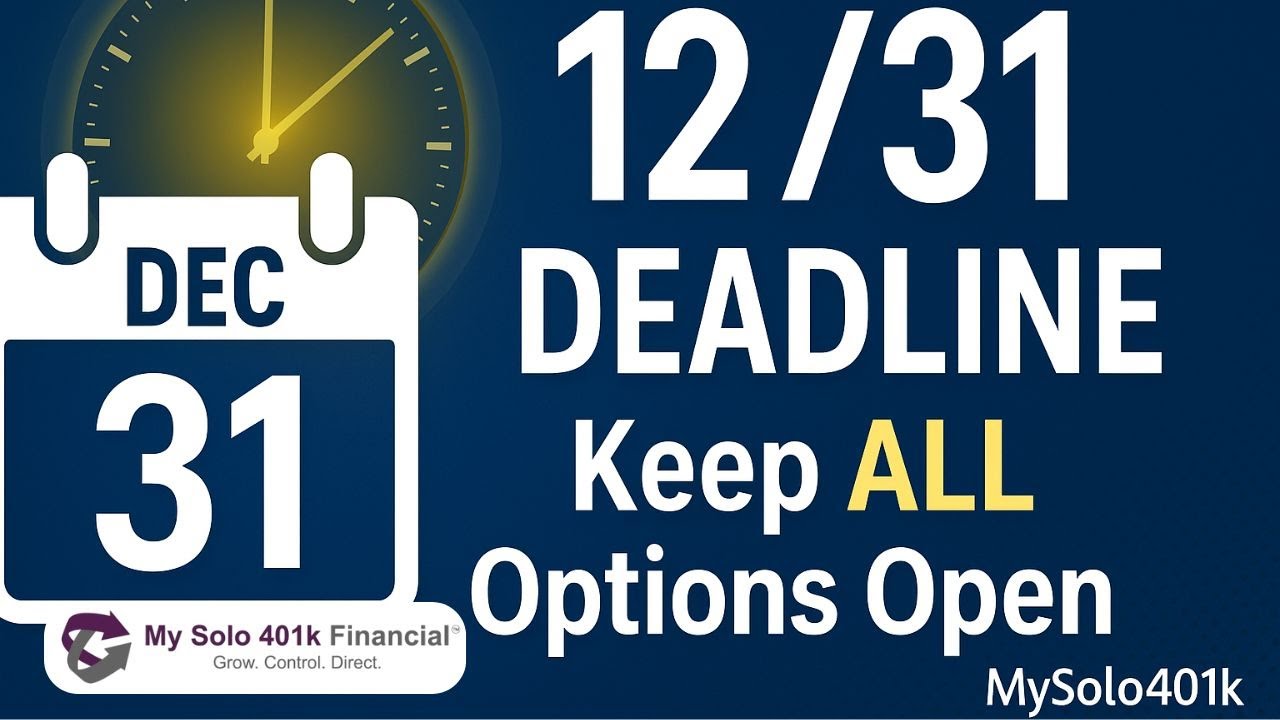 2025 Solo 401k Setup Deadline - The Definitive 12/31 Guide to Keep ALL 2025 Options Open