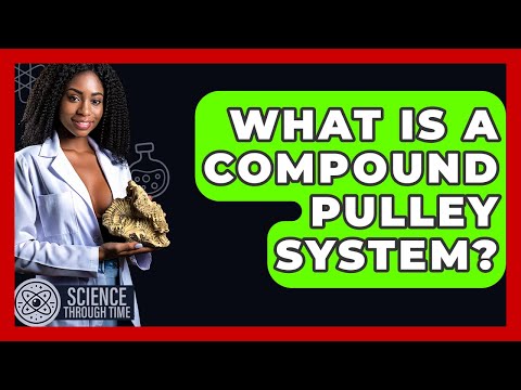What Is A Compound Pulley System? - Science Through Time
