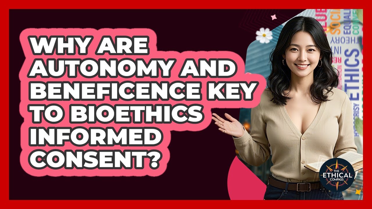 Why Are Autonomy And Beneficence Key To Bioethics Informed Consent? - The Ethical Compass