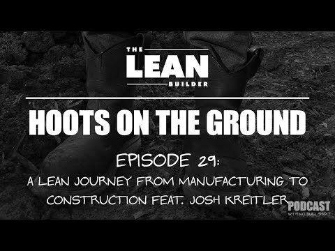 Episode 29: A Lean Journey from Manufacturing to Construction Feat. Josh Kreitler