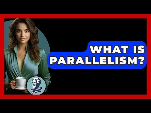 What Is Parallelism? - Philosophy Beyond