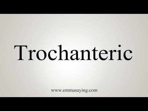 How To Say Trochanteric