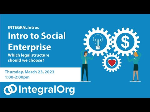 INTEGRALIntros: Intro to Social Enterprise: Which legal structure should we choose?