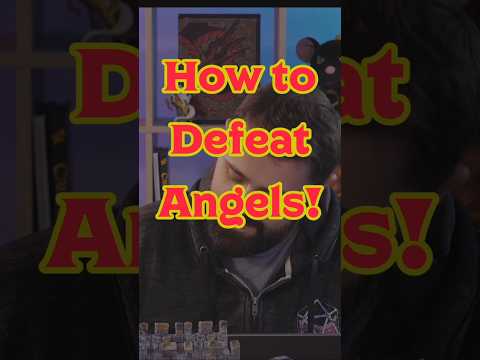 How to Defeat Angels!