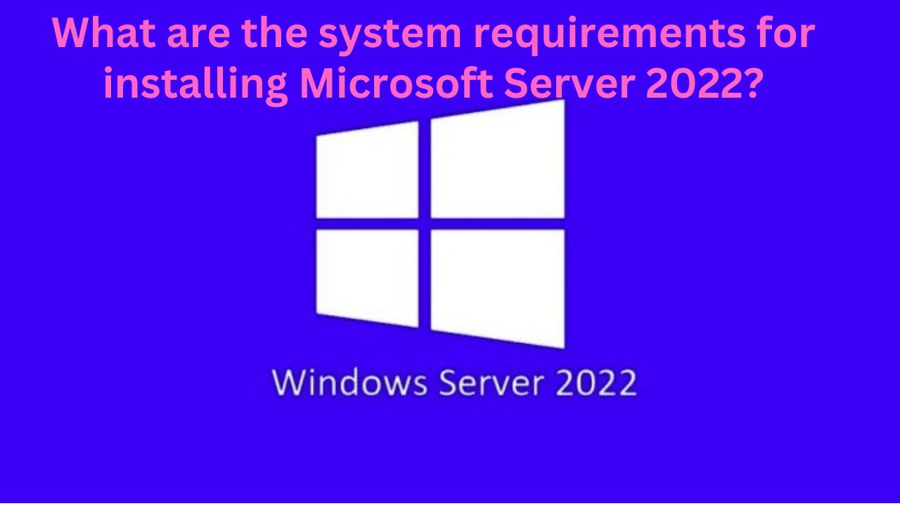 What are the system requirements for installing Microsoft Server 2022?