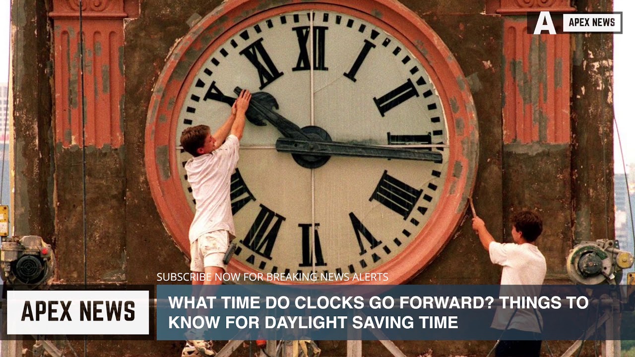 What Time Do Clocks Go Forward? Things to Know for Daylight Saving Time