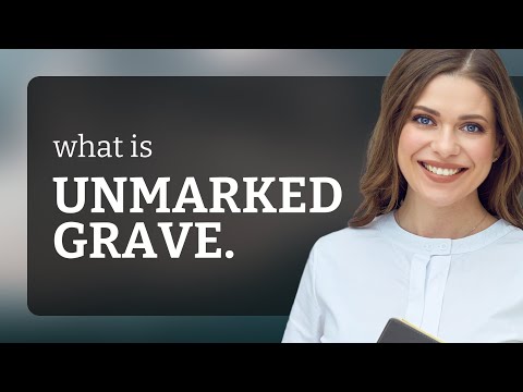 Understanding the Phrase "Unmarked Grave"