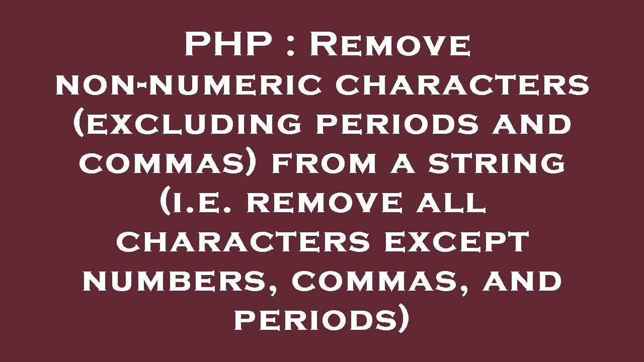 PHP : Remove non-numeric characters (excluding periods and commas) from a string (i.e. remove all ch