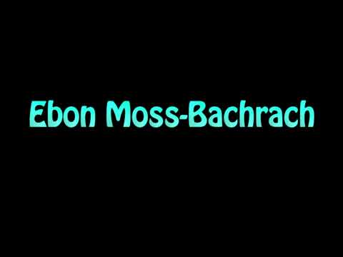 Learn How To Pronounce Ebon Moss Bachrach
