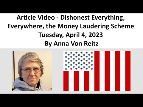 Article Video - Dishonest Everything, Everywhere, the Money Laudering Scheme By Anna Von Reitz