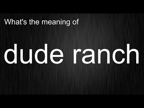 What's the meaning of "dude ranch", How to pronounce dude ranch?
