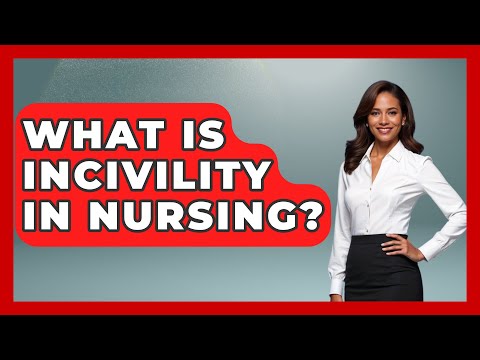 What Is Incivility In Nursing? - Nursing Knowledge Exchange