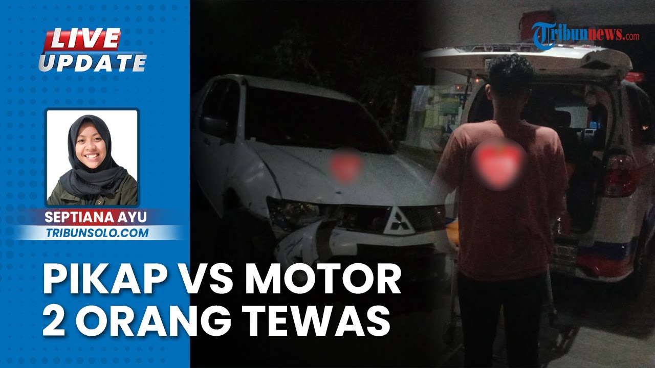 Laka Maut Mobil Pikap Vs Motor Tewaskan 2 Orang Pemotor di Sragen, Sopir Pikap Akui Mengantuk ...