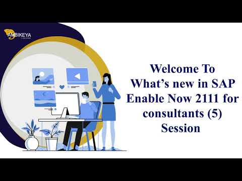 What’s new in SAP Enable Now 2111 for consultants 5 Session || SAP ENABLE NOW || Ambikeya
