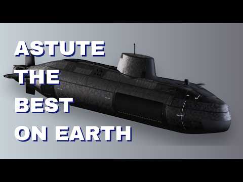 UKs Astute-Class Submarine: The BEST on Earth (Outside the U.S. Navy)